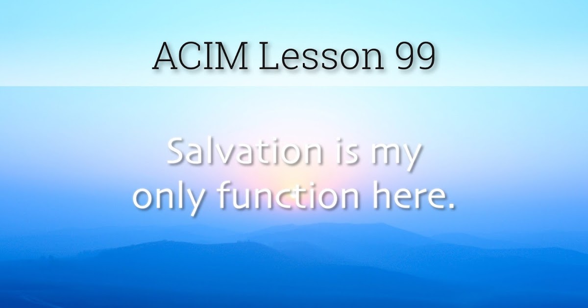 Miracle Life: ACIM Workbook Lesson 99