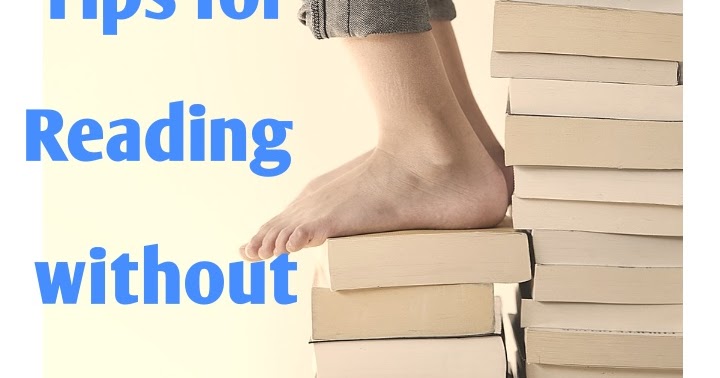 TIPS FOR READING WITHOUT PAIN