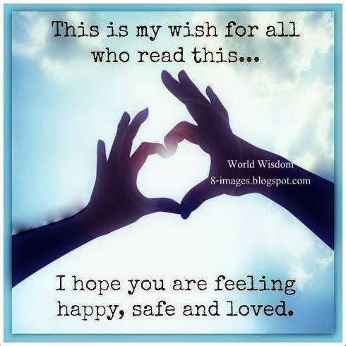 I Hope You are Feeling Safe And Loved. - Quotes