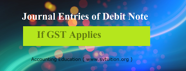 Journal Entries of Debit Note if GST Applies | Accounting Education