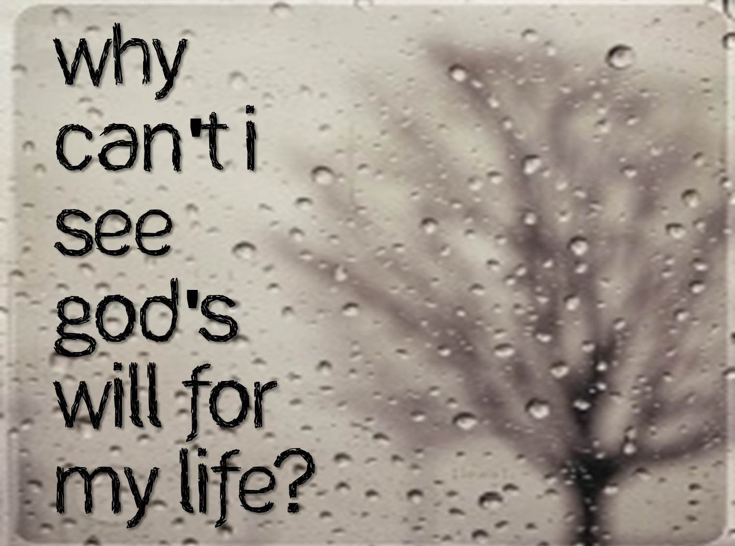 Grace and Peace: "Why Can't I See God's Will for My Life"