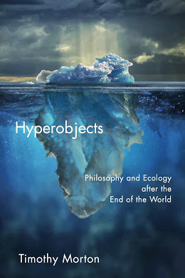 this is it: Timothy Morton: Hyperobjects: Philosophy and Ecology after ...