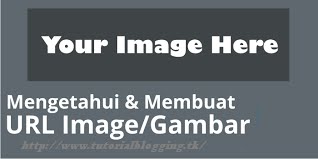 Cara Mudah Mengetahui dan Membuat URL Gambar - Tutorial Blogging