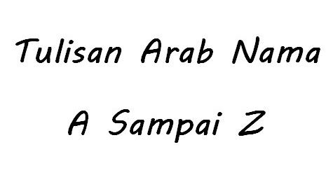 Tulisan Arab Nama - Dari A Sampai Z