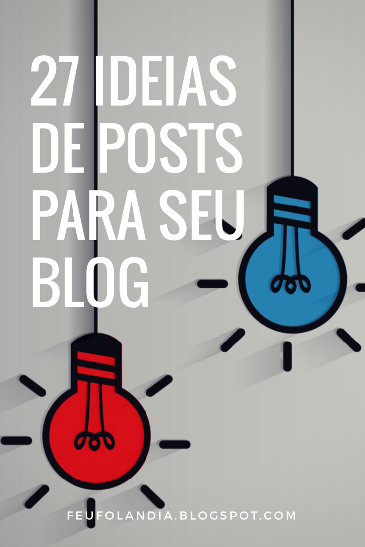 27 ideias de posts para seu blog - Feufolândia