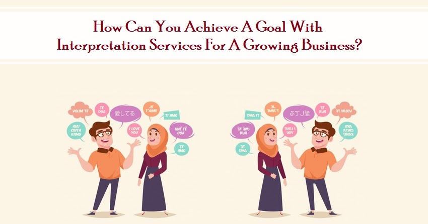 How Can You Achieve A Goal With Interpretation Services For A Growing ...