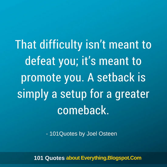 A setback is simply a setup for a greater comeback - Joel Osteen Quotes ...