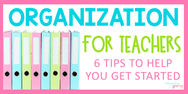 Organization for Teachers: Tips to Help You Get Started | Primarily ...