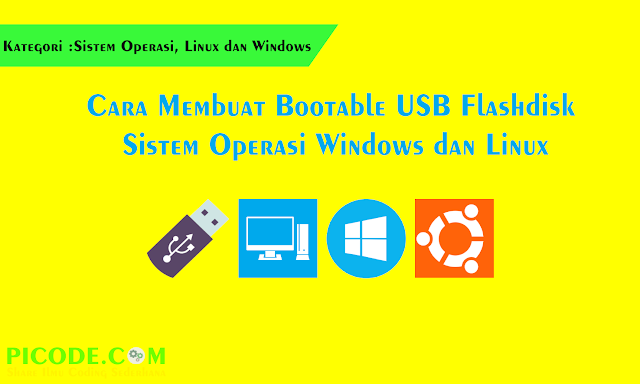 Cara Membuat Bootable USB Flashdisk Sistem Operasi Windows dan Linux - Sekali Baca