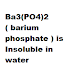 Is Ba3(PO4)2 ( barium phosphate ) Soluble or Insoluble in water