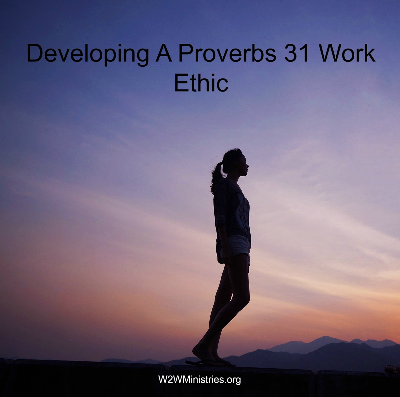 Woman to Woman: Developing A Proverbs 31 Work Ethic