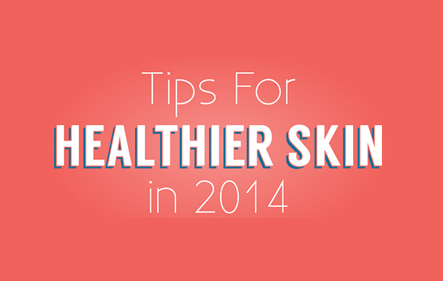 Tips For Healthier Skin In 2014 [Infographic] - Visualistan