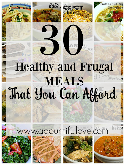 30 Healthy and Frugal Meals That You Can Afford. - A Bountiful Love