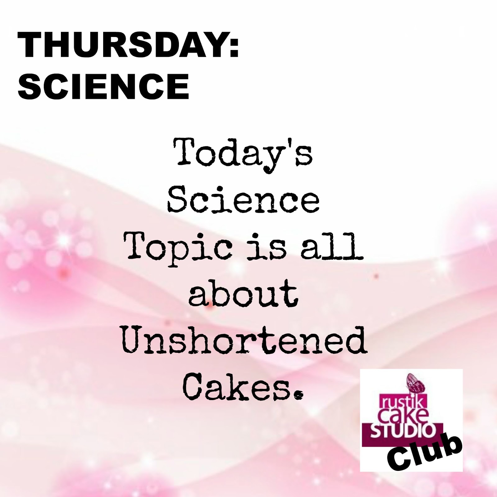 RUSTIK CAKE STUDIO: THURSDAY: SCIENCE: UNSHORTENED CAKES