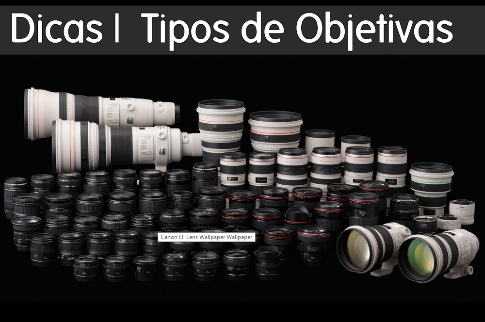 Dicas | Como classificar as Objetivas (lentes) | UNIVERSE IMPORTS