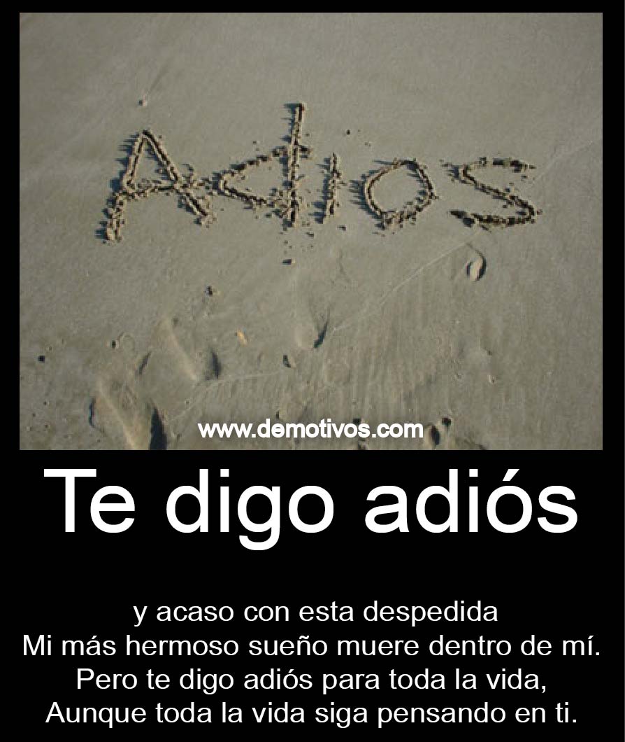 Te digo ADIÓS aunque toda la vida SIGA PENSANDO en ti | Demotivos para ...
