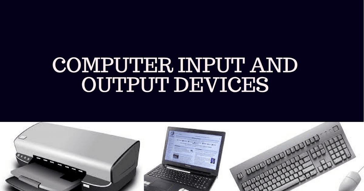 List Of Input Devices, Output Devices Both Input Output Devices List Of Input Devices, Output Devices Both Input Output Devices