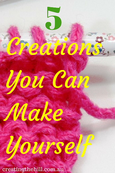 5 CREATIONS YOU CAN MAKE YOURSELF - Cresting The Hill