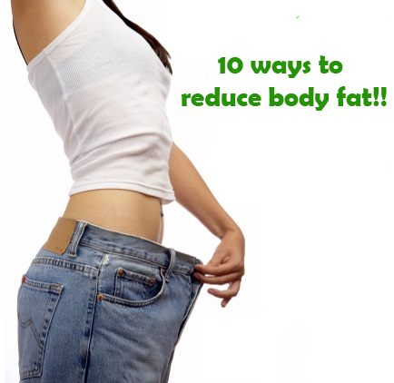 10 ways to reduce body fat - Workout Gym Charts, Change Your Self To ...