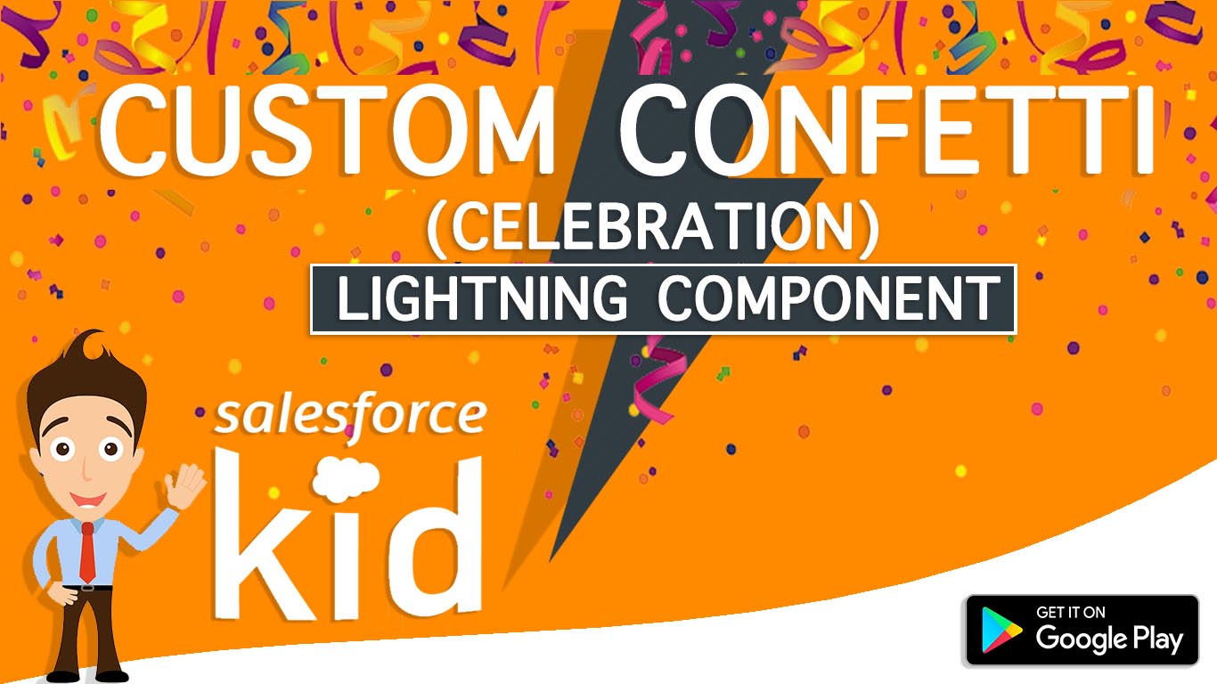 Custom Confetti(Celebration) In Lightning Component Salesforce - SFDC Kid Custom Confetti(Celebration) In Lightning Component Salesforce - SFDC Kid
