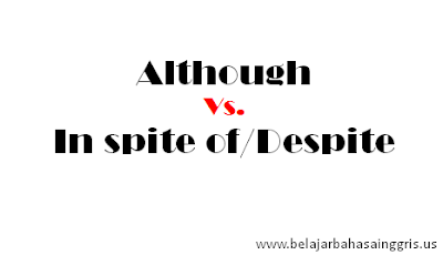 Although Vs. In spite of/Despite (Perbedaan-Penggunaan-Contoh) - SIAP UJIAN