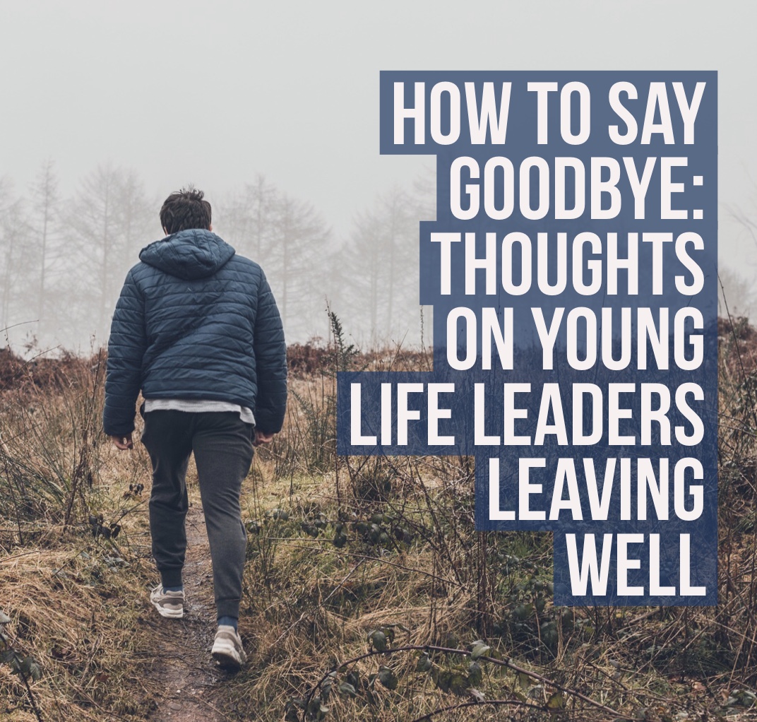 The Young Life Leader Blog: How to Say Goodbye: Thoughts on Young Life ...