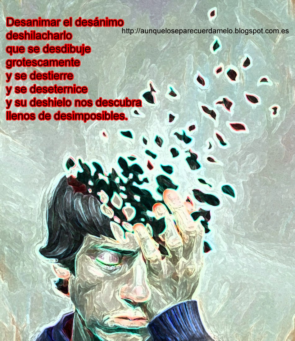 Aunque lo sepa, recuérdamelo: Desandar el desanimo