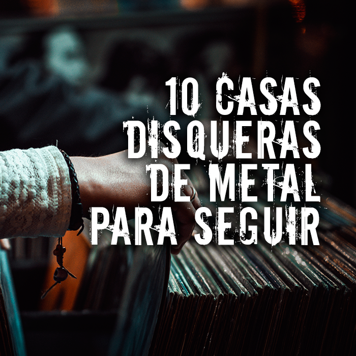 10 CASAS DISQUERAS DE METAL QUE VALE LA PENA SEGUIR - PandemoniuM TV