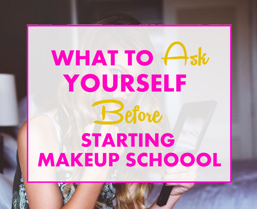 Questions to Ask Yourself Before Enrolling in Makeup School ~ Becoming ...