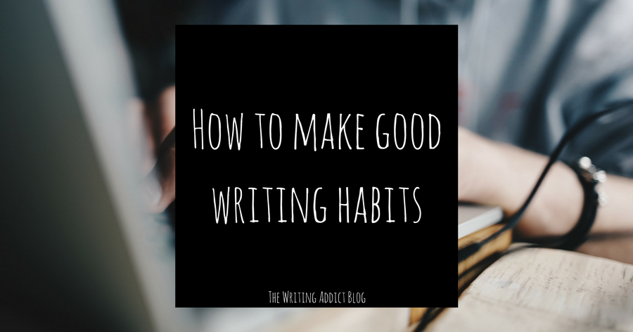 The Writing Addict: How To Make Good Writing Habits