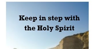Keeping In Step With The Holy Spirit