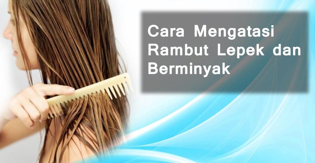 Cara Mengatasi Rambut Lepek dan Berminyak | Cara Merawat Rambut Ampuh