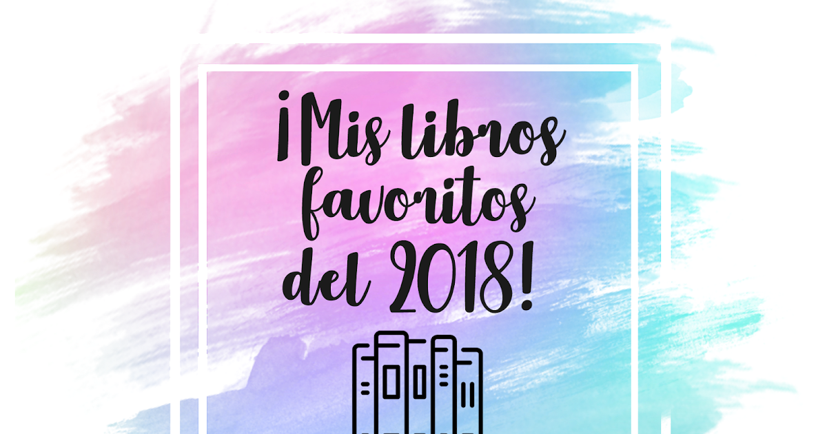 La vida de una lectora: Mis Libros Favoritos del 2018
