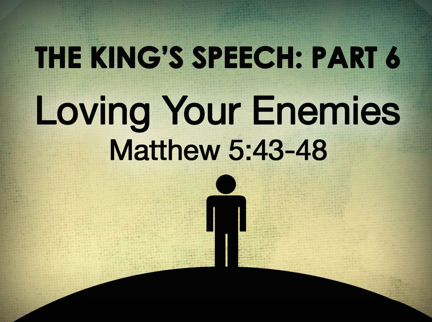 Matt Messner's Blog: The King's Speech: Part VI - Love YOur Enemies ...