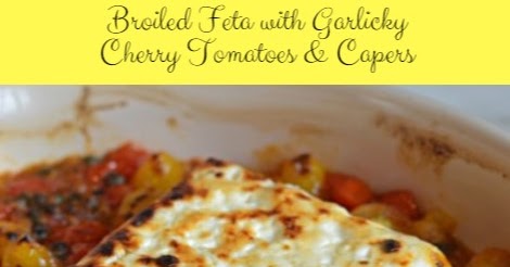 Broiled Feta with Garlicky Cherry Tomatoes & Capers | Recipes Cravings