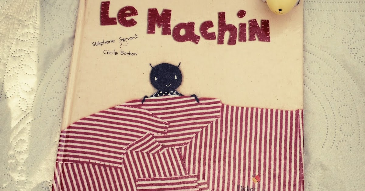 Le machin, de Stéphane Servant et Cécile Bonbon