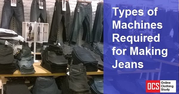 Types of Machines Required for Jeans Manufacturing