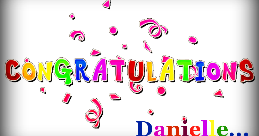 Nadiya...Loving Every Moment: Congratulations Danielle....