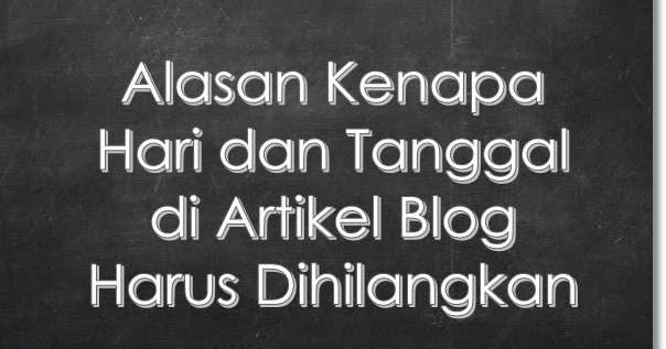 2 Alasan Kenapa Hari & Tanggal Di Artikel Harus Dihapus | Untuk Belajar