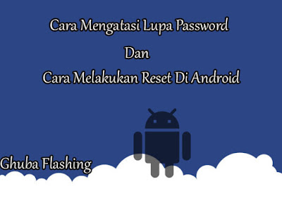 Cara Mengatasi Lupa Password Dan Cara Melakukan Reset Di Android ...