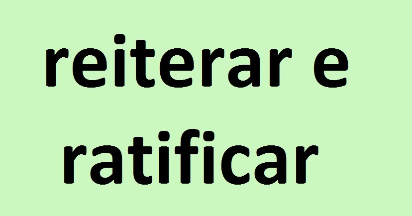 GRAMÁTICA E QUESTÕES VERNÁCULAS: REITERAR (OU REINTERAR?), RATIFICAR E ...