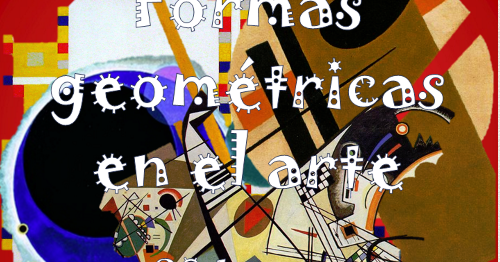 Escuela infantil castillo de Blanca: FORMAS GEOMÉTRICAS EN EL ARTE