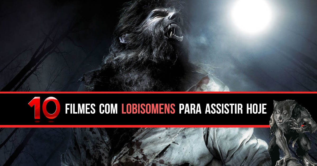 10 FILMES COM LOBISOMENS PARA ASSISTIR HOJE - PIPOCA 3D