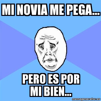 Mi Novia Me Pega Meme ~ Memes y Viñetas For Ever Alone