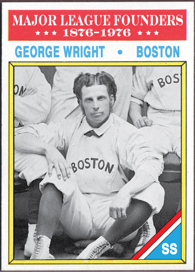 WHEN TOPPS HAD (BASE)BALLS!: MAJOR LEAGUE FOUNDERS: GEORGE WRIGHT 1876-1976