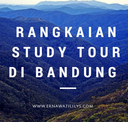 Rangkaian Study Tour Di Bandung | ernawatililys.com
