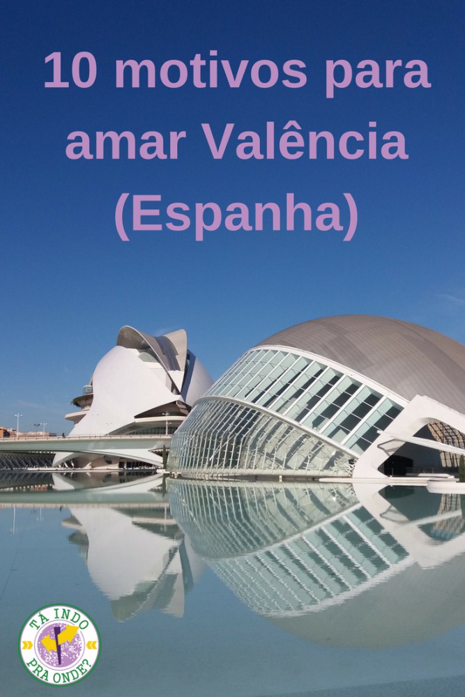 Tá indo pra onde?: Valência (Espanha): 10 motivos para amar a cidade!