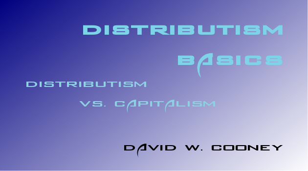 Practical Distributism: Distributism Basics: Distributism vs. Capitalism