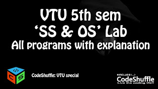 VTU 5th sem System software, Operating systems (SS & OS) Lab programs with explanation - CodeShuffle