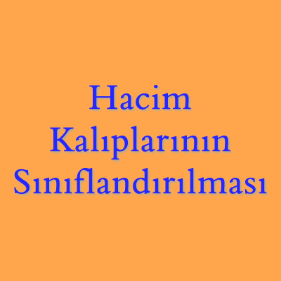 Hacim Kalıplarının Sınıflandırılması - İmalat Bilgileri